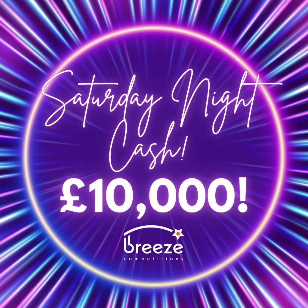 £10,000 Saturday night cash 🕺 - Breeze Competitions